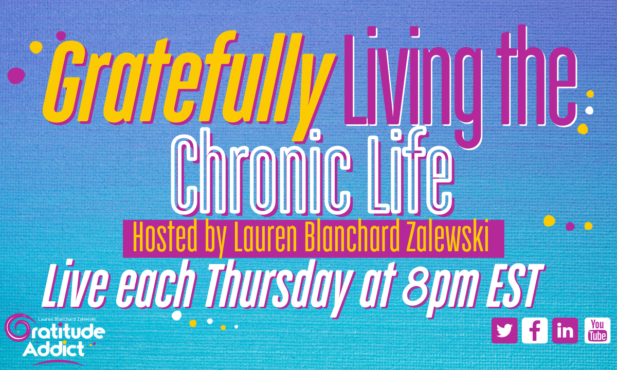 "Gratefully Living the Chronic Life" on Facebook Live AND YouTube! ⋆ ...